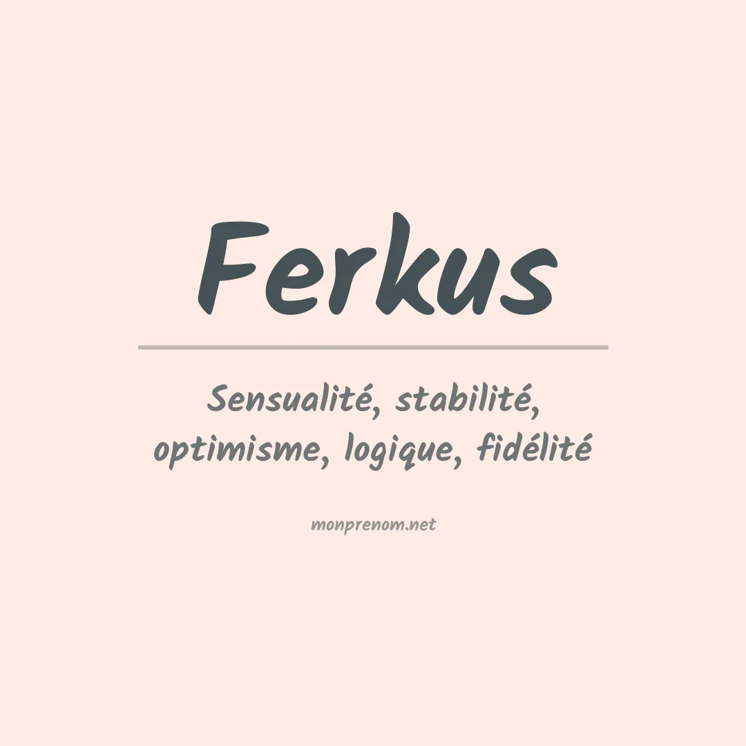 Signification du Prénom Ferkus
